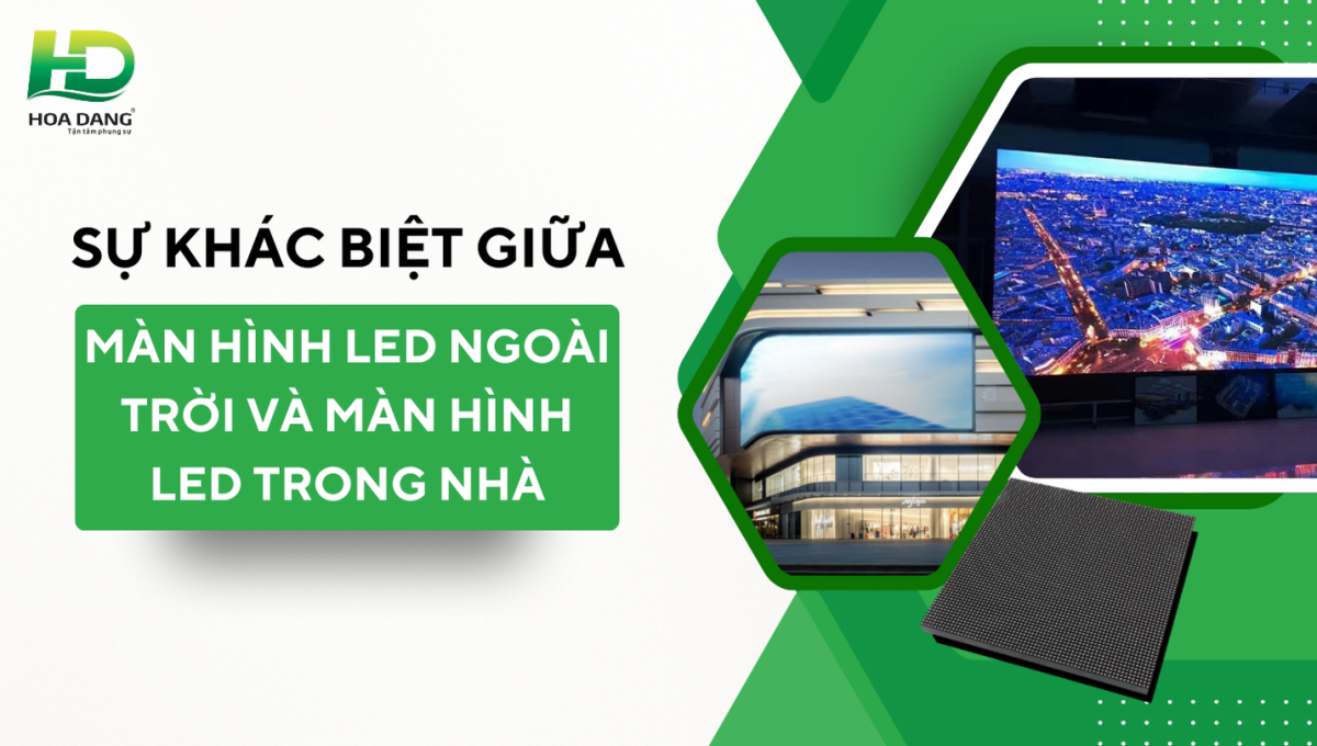 Màn hình LED ngoài trời và trong nhà khác nhau như thế nào?